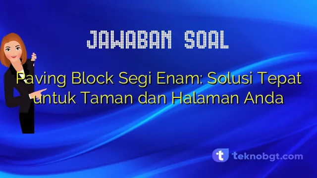 Paving Block Segi Enam Solusi Tepat Untuk Taman Dan Halaman Anda